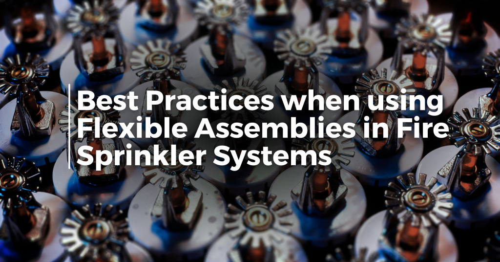 Best Practices when using Flexible Assemblies in Fire Sprinkler Systems ...